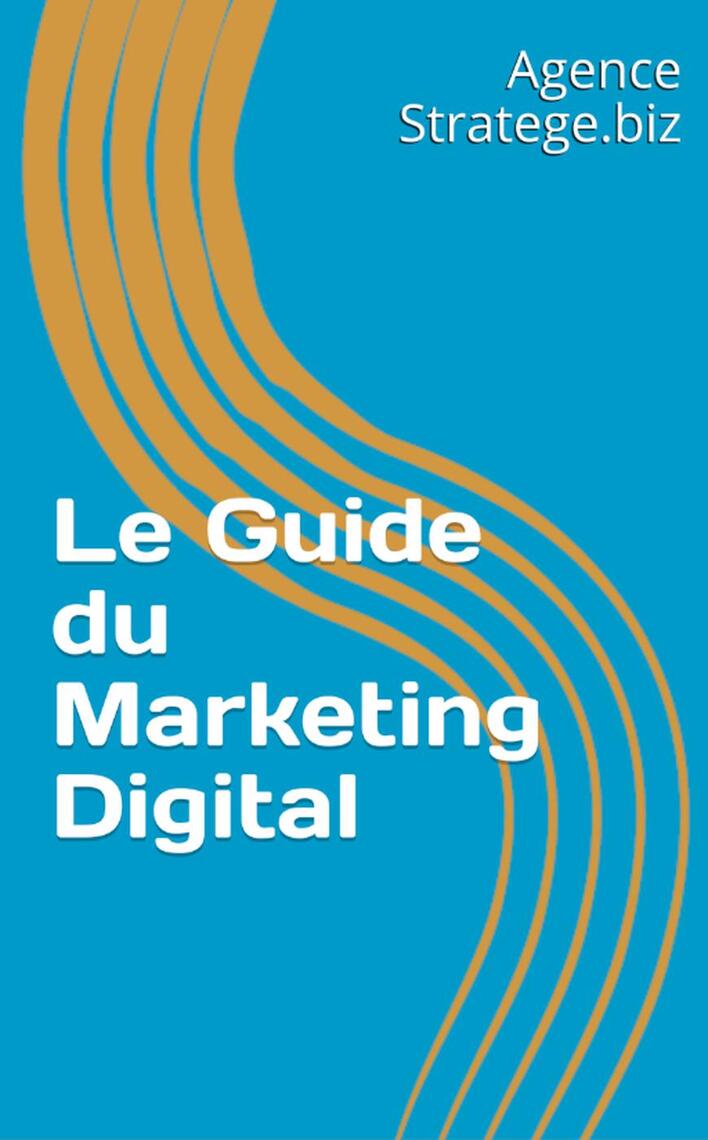 Le guide du marketing digital de Stratege Biz (Livre électronique) - Lire gratuitement pendant ...
