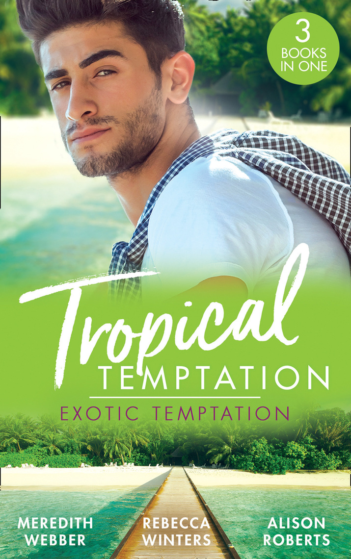 Tropical Temptation: Exotic Temptation by Meredith Webber, Rebecca ...
