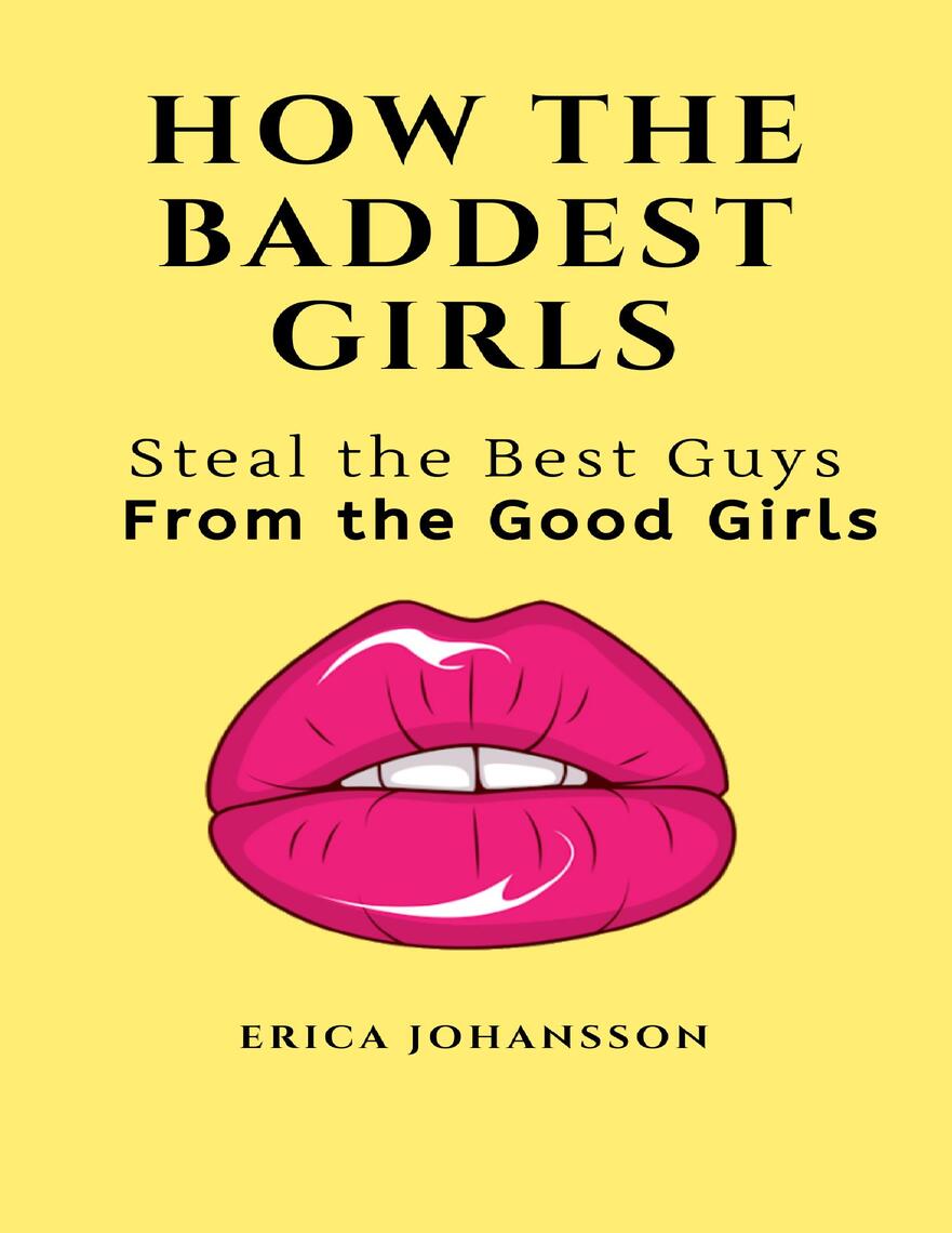 How the Baddest Girls Steal the Best Guys from the Good Girls by Erica ...