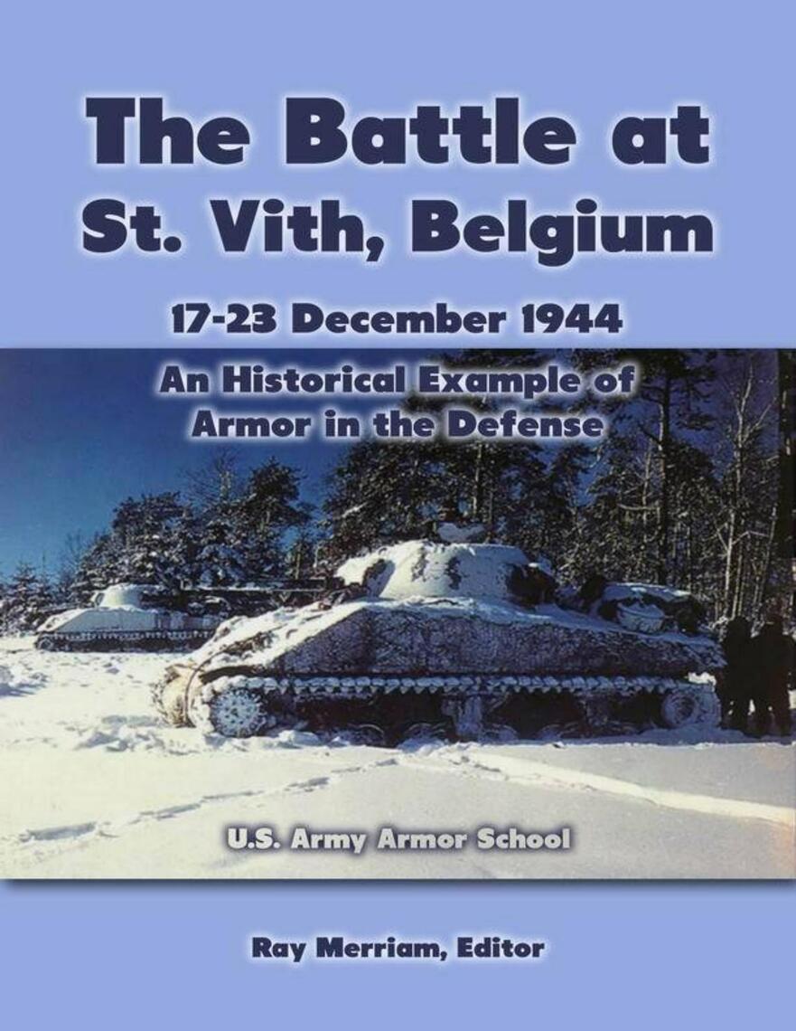 The Battle At St. Vith, Belgium, 17-23 December 1944: An Historical ...