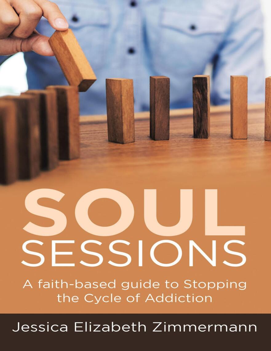 Soul Sessions: A Faith-Based Guide to Stopping the Cycle of Addiction ...