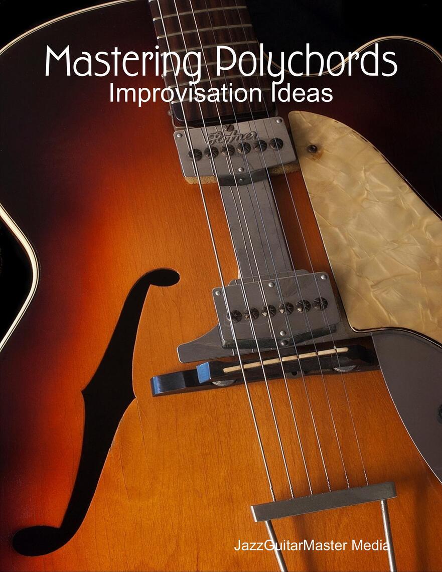 Mastering Polychords - Improvisation Ideas by JazzGuitarMaster Media ...