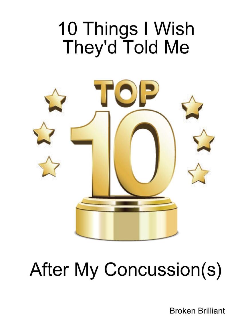 10 Things I Wish They'd Told Me After My Concussion(s) by Broken ...