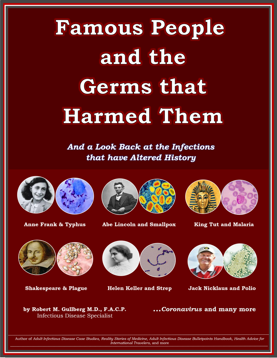 Famous People And the Germs that Harmed Them by Robert M. Gullberg M.D ...