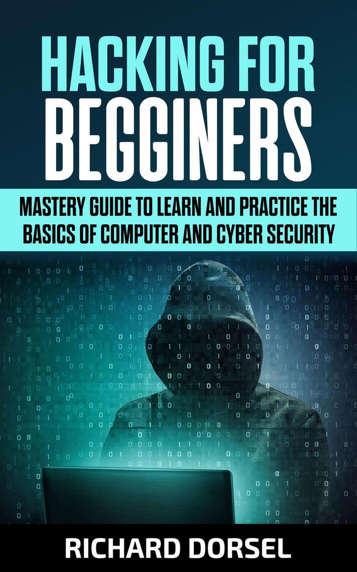 Hacking for Beginners: Mastery Guide to Learn and Practice the Basics ...