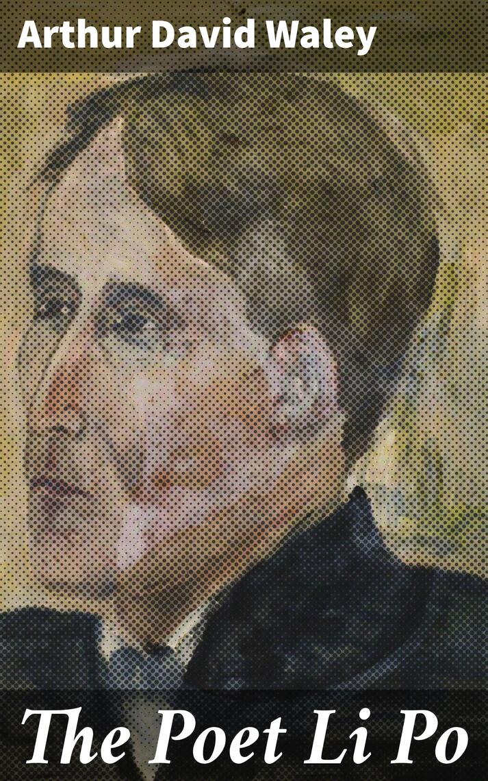 The Poet Li Po by Arthur David Waley (Ebook) - Read free for 30 days