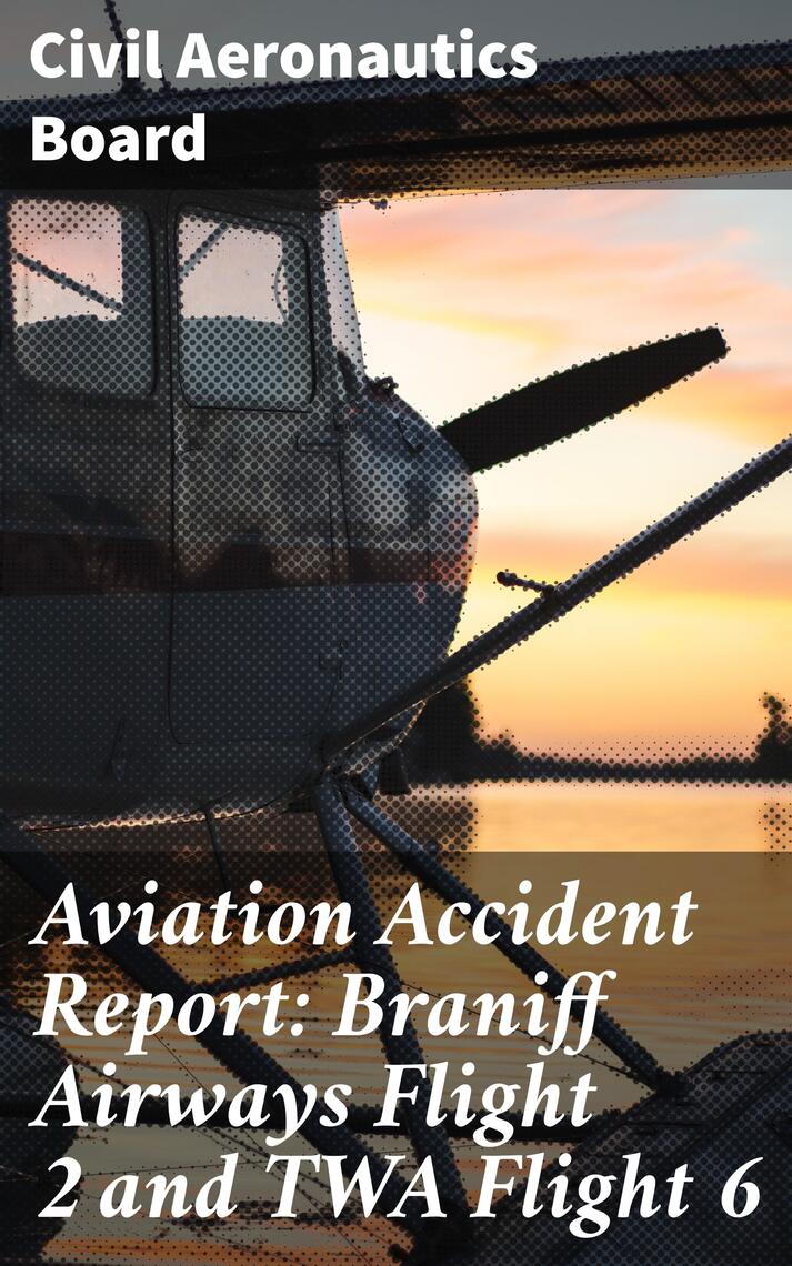 Aviation Accident Report: Braniff Airways Flight 2 and TWA Flight 6 by ...