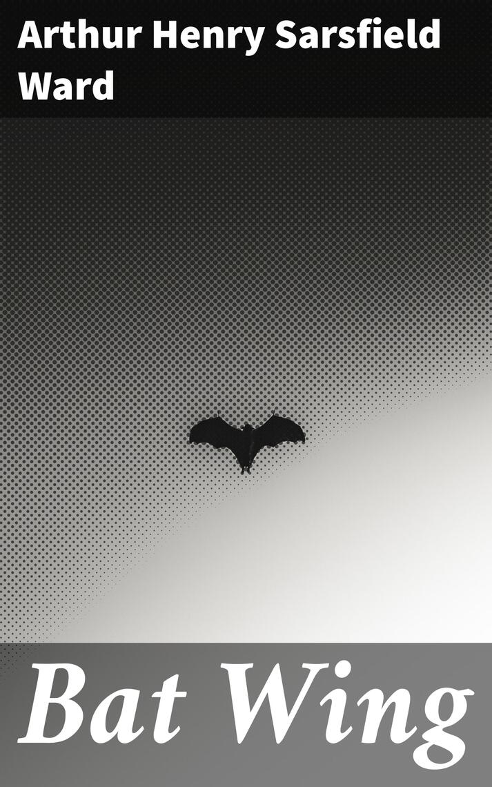 Bat Wing by Arthur Henry Sarsfield Ward (Ebook) - Read free for 30 days