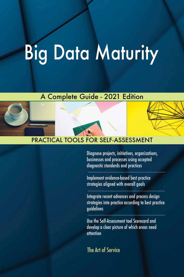 Big Data Maturity A Complete Guide - 2021 Edition by Gerardus Blokdyk ...