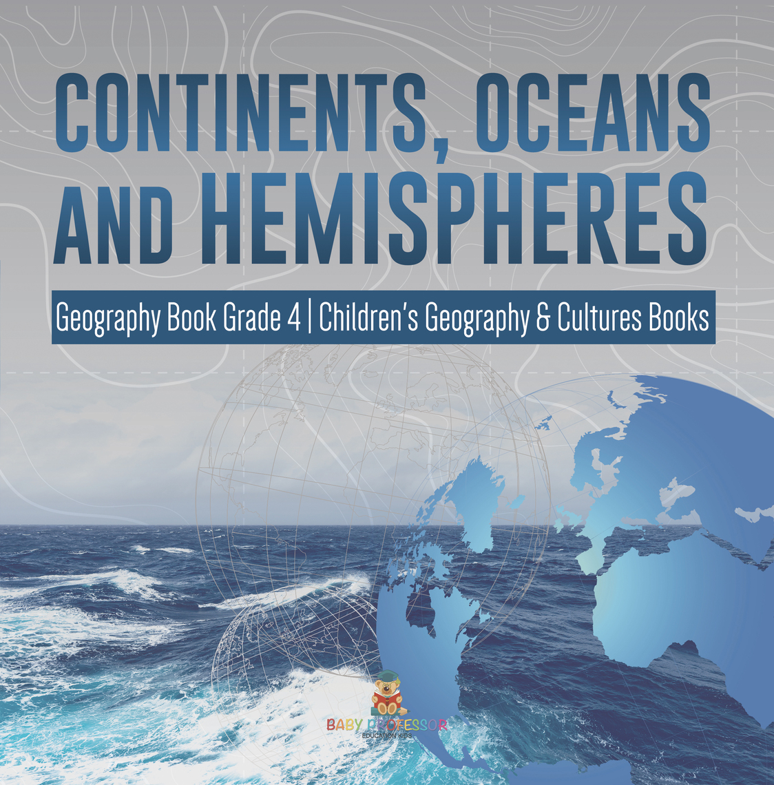 Continents, Oceans and Hemispheres | Geography Book Grade 4 | Children ...