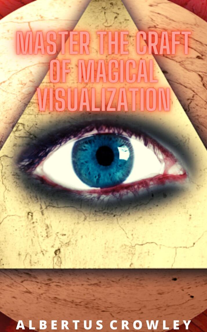 Master the Craft of Magical Visualization by Albertus Crowley (Ebook ...