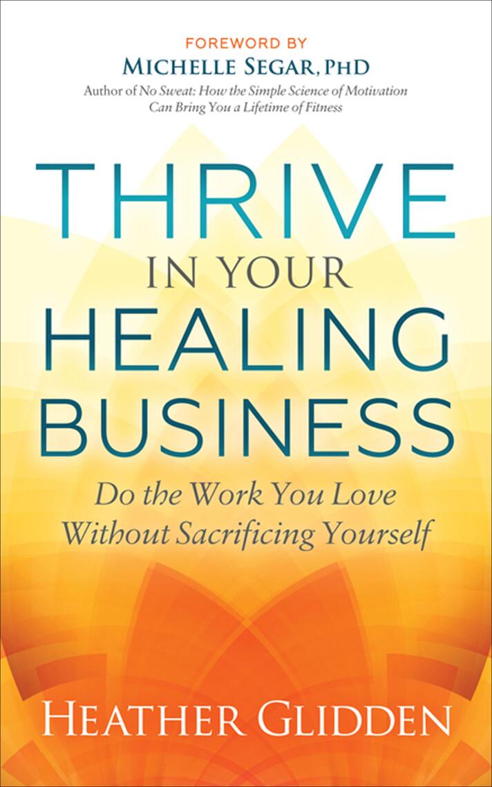 Thrive in Your Healing Business by Heather Glidden, Michelle Segar ...