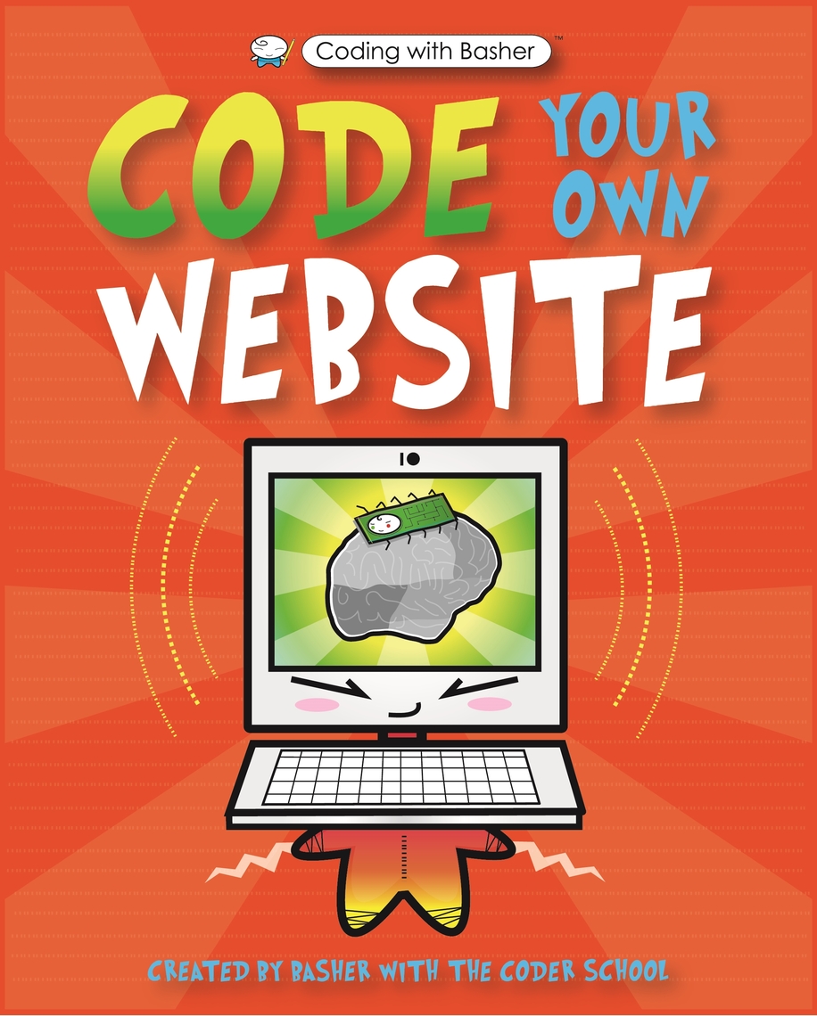 Coding with Basher: Code Your Own Website by The Coder School, Simon Basher - Ebook | Everand