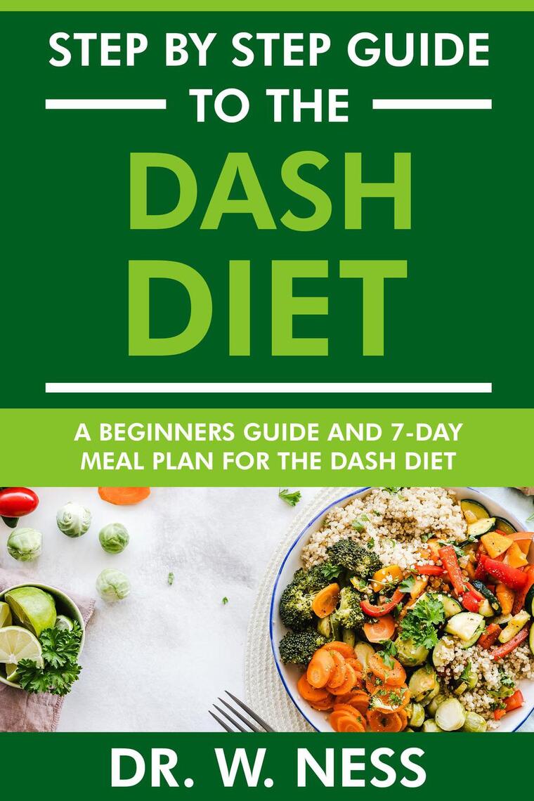Step by Step Guide to the Dash Diet: Beginners Guide and 7-Day Meal ...