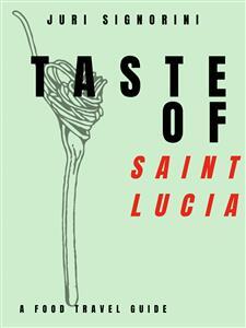Taste of... Saint Lucia by Juri Signorini (Ebook) - Read free for 30 days