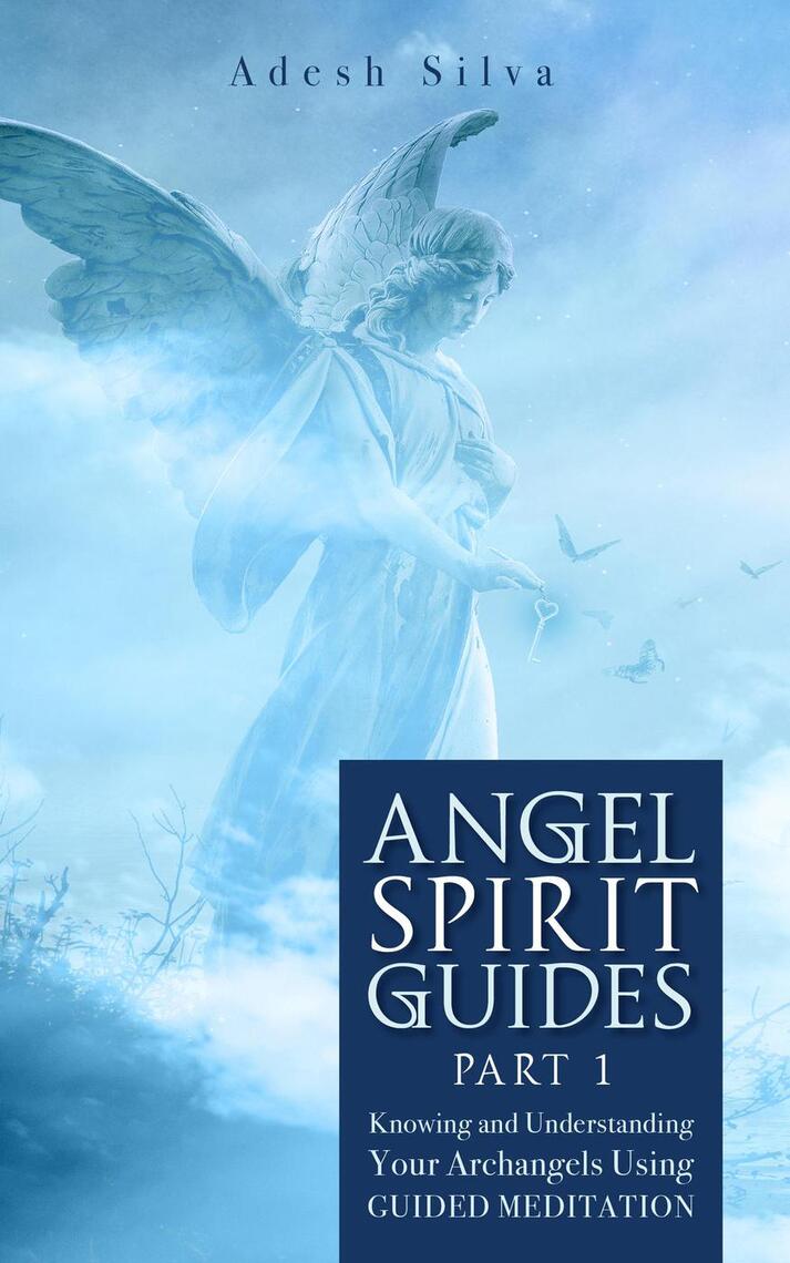 Angel Spirit Guides - Part I Learn to Call, Connect, & Heal With Your ...