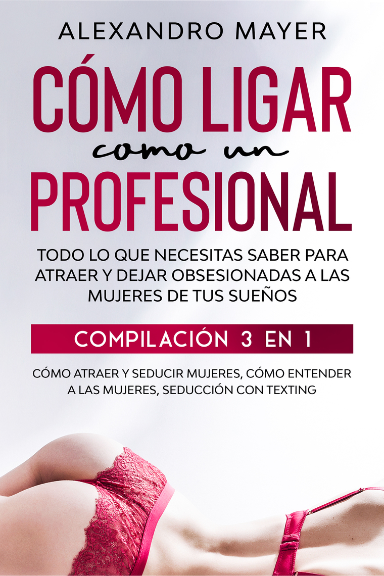 Cómo Ligar como un Profesional de Alexandro Mayer (Libro electrónico) Leer gratis durante 30 días