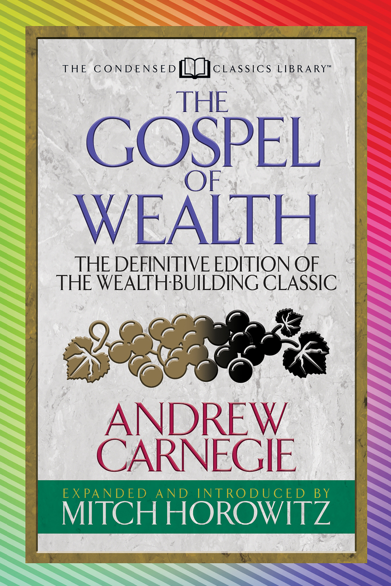 The Gospel of Wealth (Condensed Classics) by Andrew Carnegie, Mitch ...