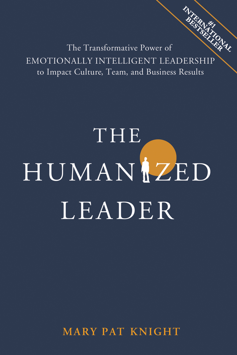 The Humanized Leader: The Transformative Power of Emotionally ...