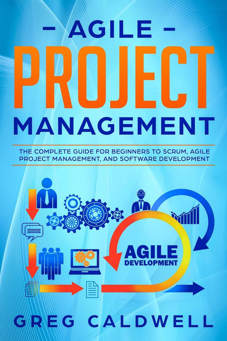 Agile Project Management The Complete Guide For Beginners To Scrum Agile Project Management