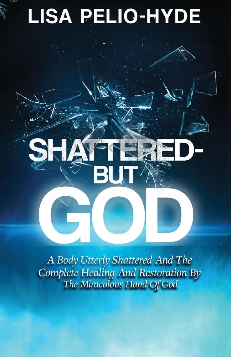Shattered But-God by Lisa Pelio-Hyde (Ebook) - Read free for 30 days