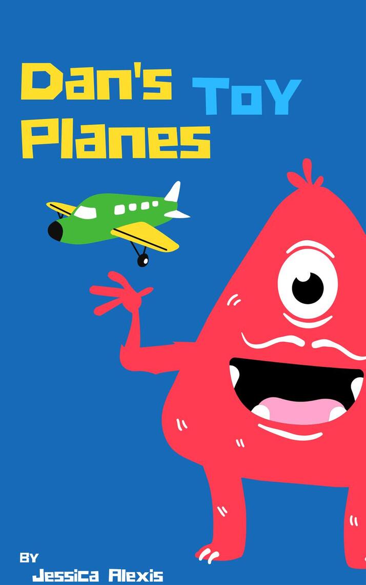Dan's Toy Planes by Jessica Alexis (Ebook) - Read free for 30 days