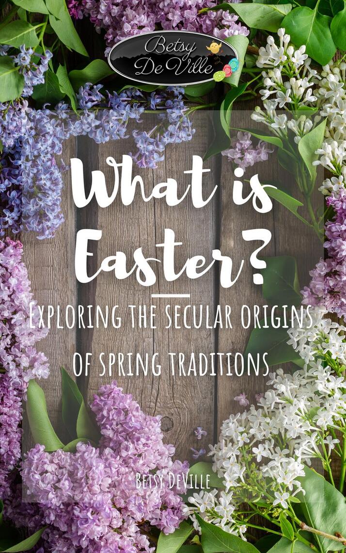What is Easter? Exploring the Secular Origins of Spring Traditions by ...