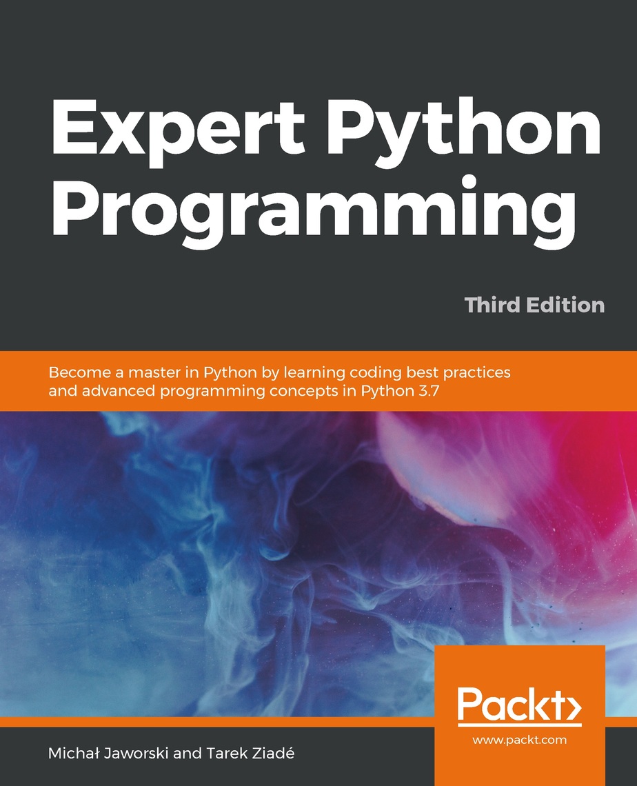 Expert Python Programming - Third Edition by Michał Jaworski, Tarek ... Expert Python Programming - Third Edition by Michał Jaworski, Tarek ...