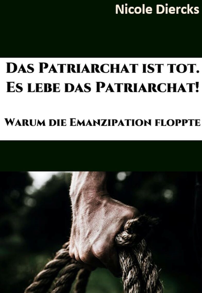 Das Patriarchat ist tot. Es lebe das Patriarchat. von Nicole Diercks ...