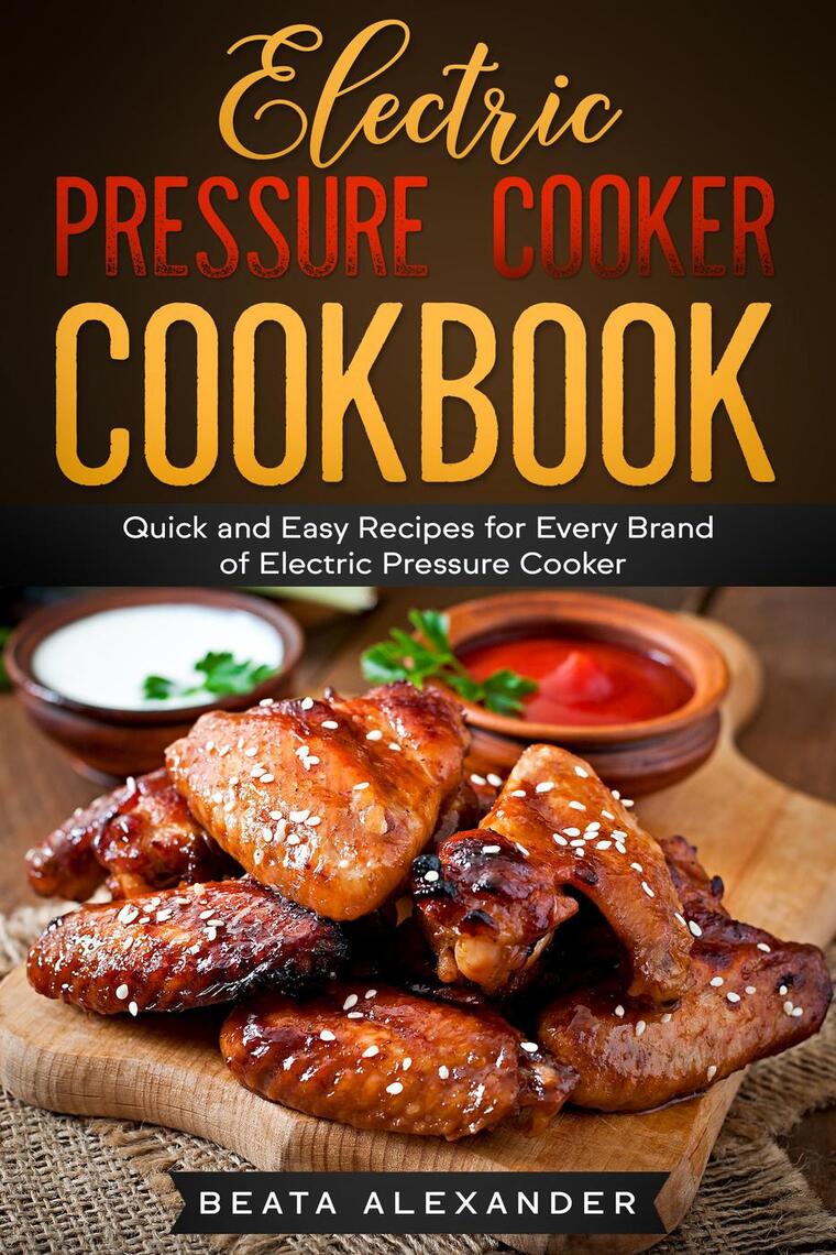 Electric Pressure Cooker Cookbook: Quick and Easy Recipes for Every ...