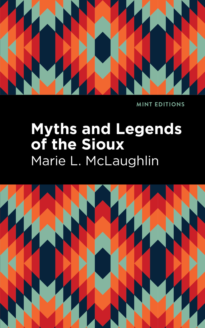 Myths and Legends of the Sioux by Marie L. McLaughlin, Mint Editions ...