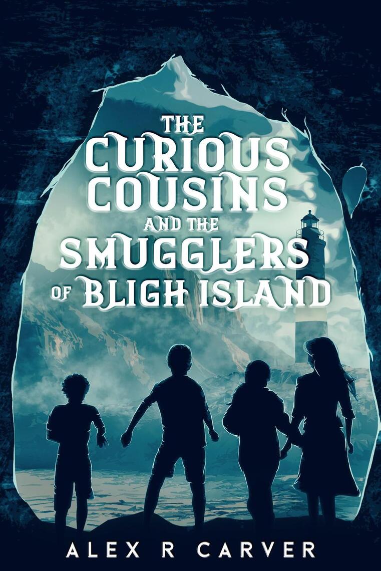 The Curious Cousins and the Smugglers of Bligh Island by Alex R Carver ...