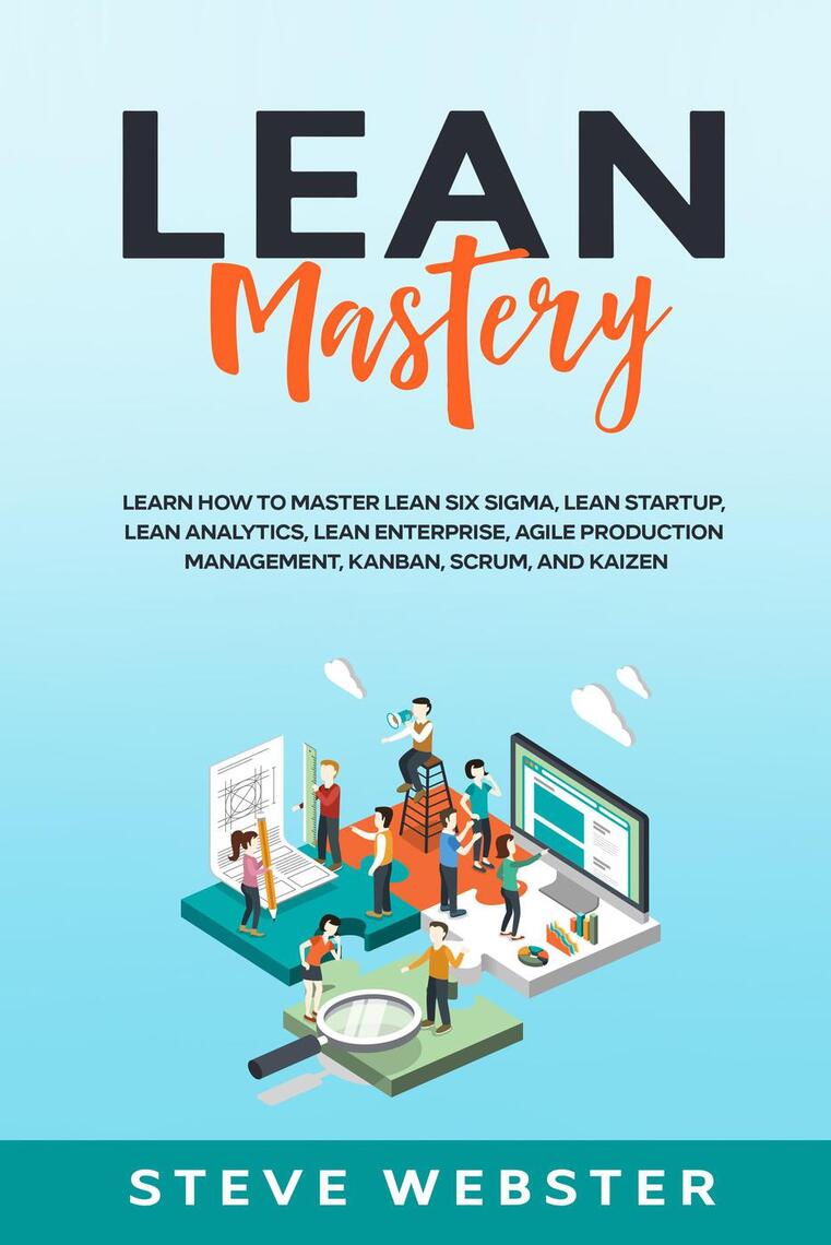 Lean Mastery: Learn how to master Lean Six Sigma, Lean Startup, Lean ...