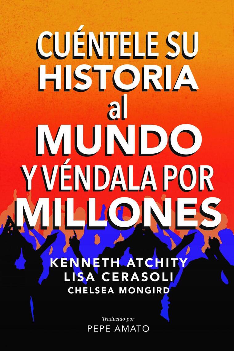 Cuéntele su Historia al Mundo y Véndala por Millones de Kenneth Atchity ...