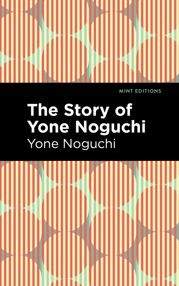 The Story of Yone Noguchi by Yoné Noguchi, Mint Editions (Ebook) - Read ...