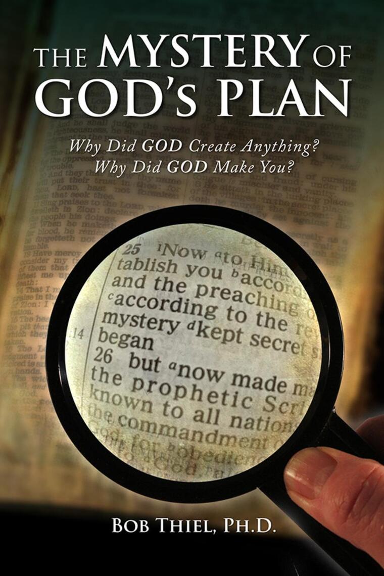 The Mystery of God's Plan. Why Did God Create Anything? Why Did God ... The Mystery of God's Plan. Why Did God Create Anything? Why Did God ...