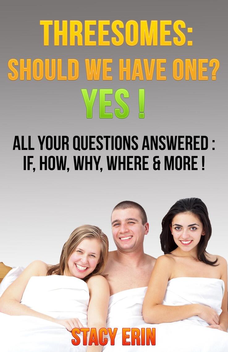 Threesomes: Should We Have One? YES!: All Your Questions Answered by ...
