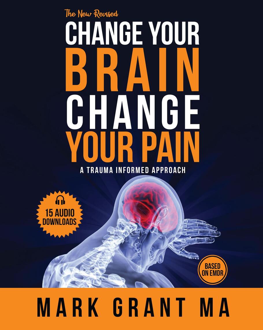 The New Change Your Brain, Change Your Pain by Mark Grant (Ebook ...