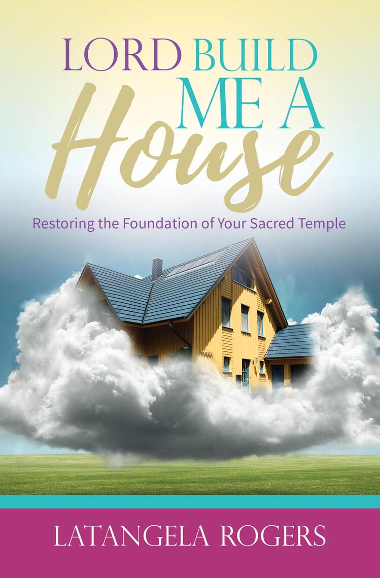 Lord, Build Me a House by Latangela Rogers - Ebook | Everand