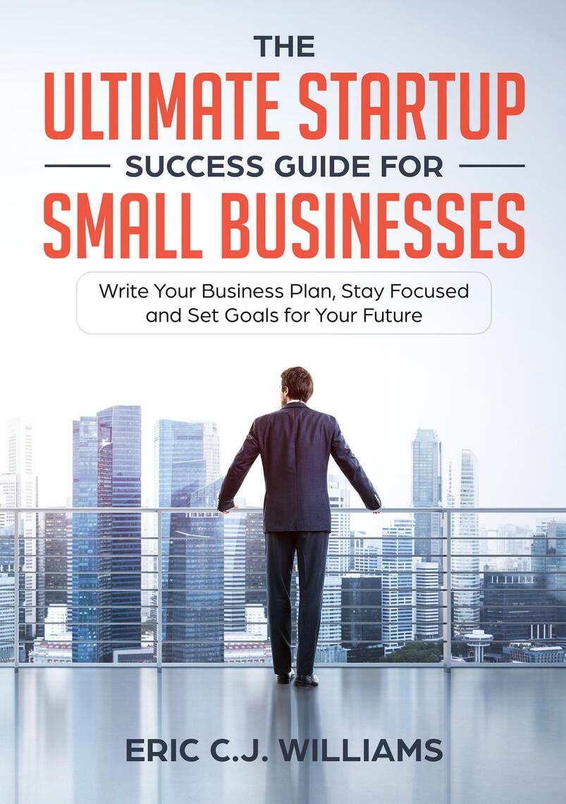 The Ultimate Startup Success Guide For Small Businesses by Eric C.J. Williams, Eric Williams ...