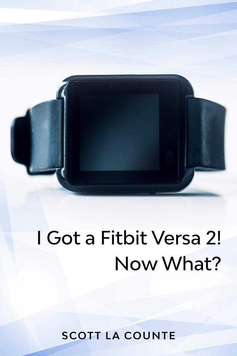 Yout Got a Fitbit Versa 2! Now What? by Scott La Counte (Ebook) - Read ...