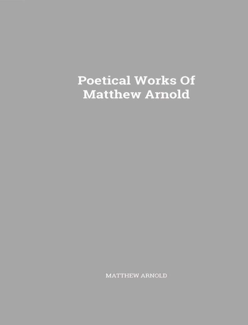 The Complete Poetical Works of Matthew Arnold by Matthew Arnold (Ebook) - Read free for 30 days