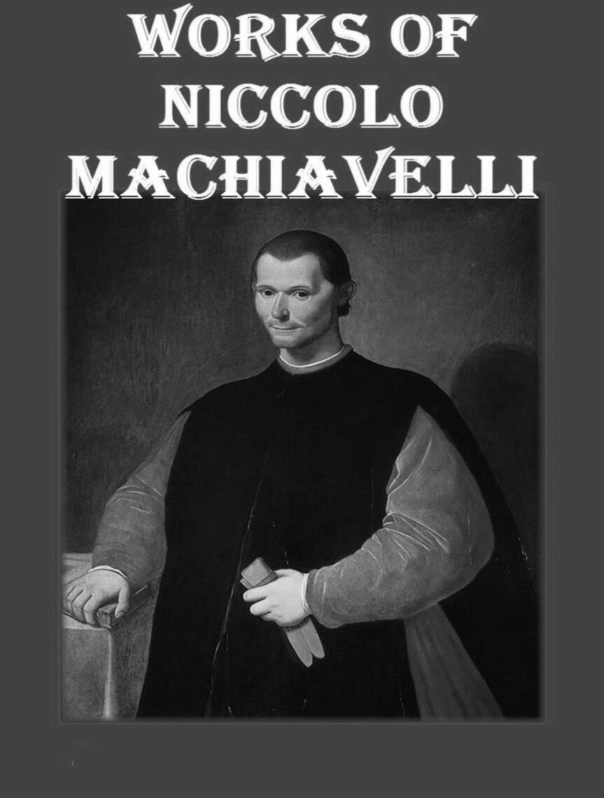The Complete Works of Niccolò Machiavelli by Niccolò Machiavelli ...