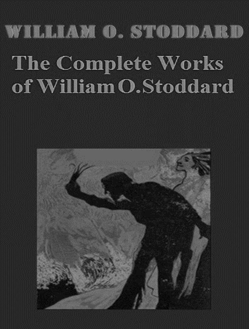The Complete Works of William O. Stoddard by William O. Stoddard (Ebook ...