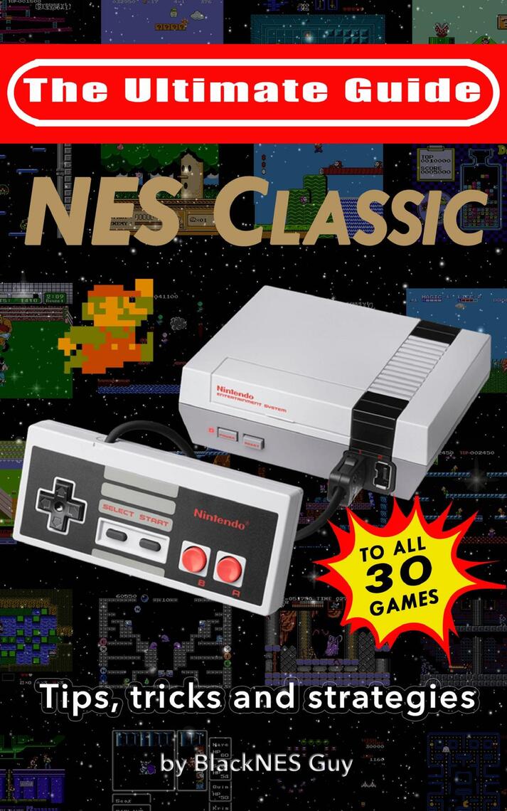 NES Classic: Ultimate Guide To The NES Classic by BlackNES Guy, TBD ...