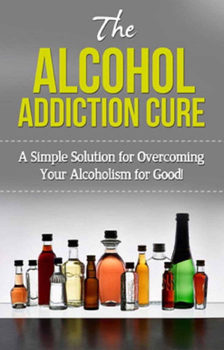 The Alcohol Addiction Cure by Steven Cramner - Ebook | Everand