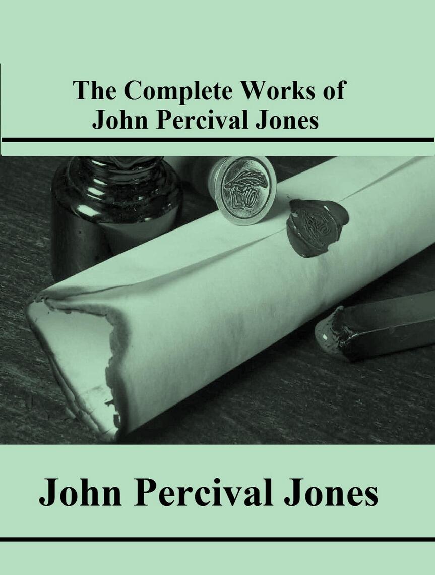 The Complete Works of John Percival Jones by John Percival Jones ...