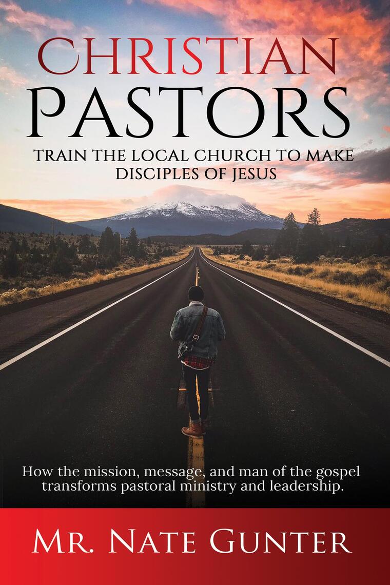 Christian Pastors, Train the Local Church to Make Disciples of Jesus by ...