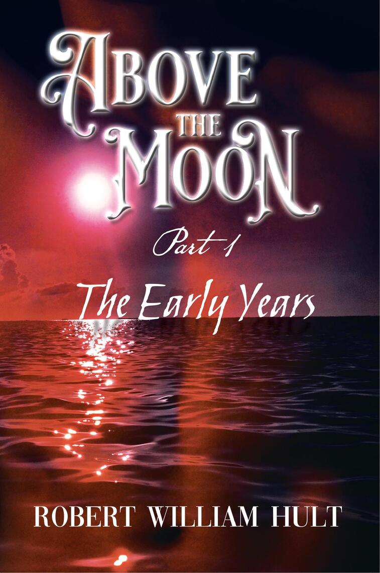 ABOVE THE MOON by Robert William Hult (Ebook) - Read free for 30 days