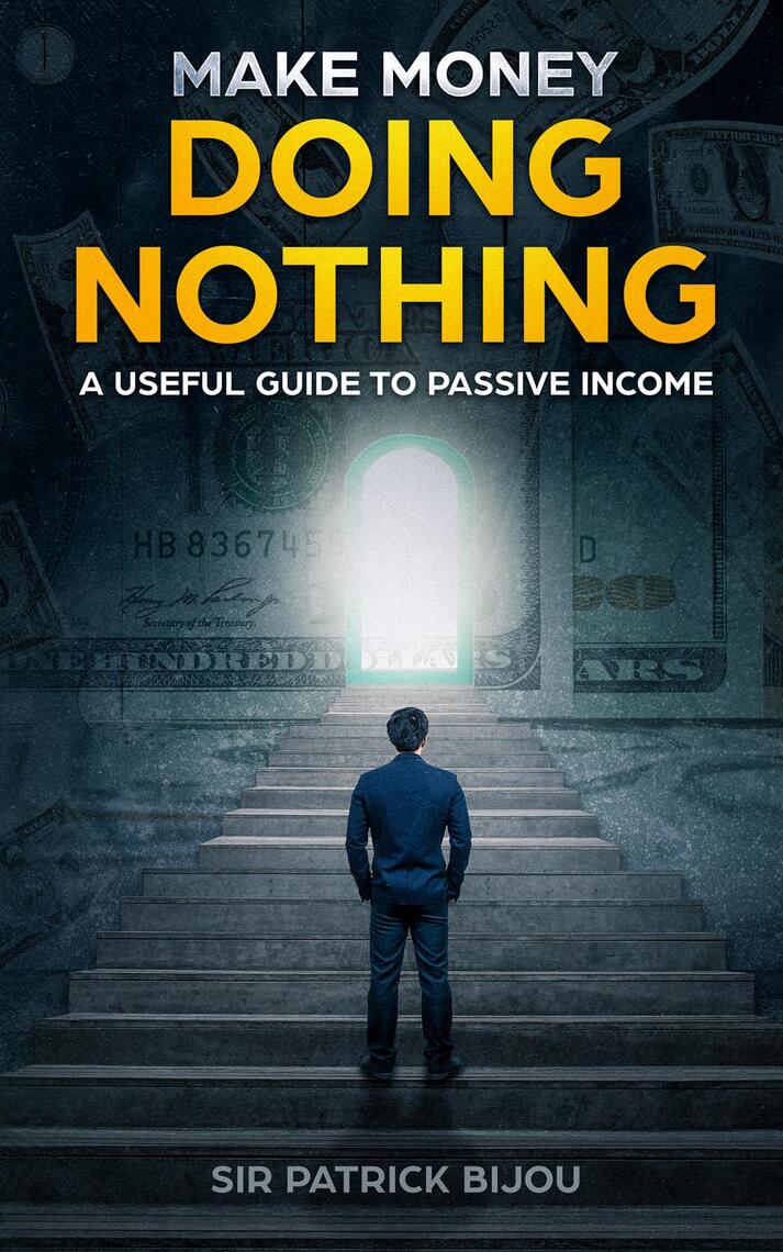 MAKE MONEY DOING NOTHING by Sir Patrick Bijou - Ebook | Everand